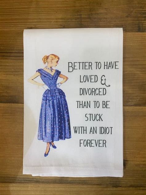 Sassy Talkin Loved And Divorced Dish Towel Funny Day Quotes Funny