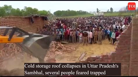 Cold Storage Building Collapses In Ups Sambhal Some Feared Trapped