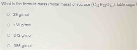 What Is The Formula Mass Molar Mass Of Sucrose C12h22o11 Table