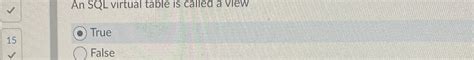 Solved An Sql Virtual Table Is Called A Viewtrue15 ﻿false