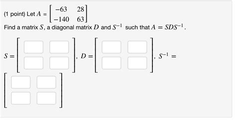 Solved 1 Point Let A −63−1402863 Find A Matrix S A