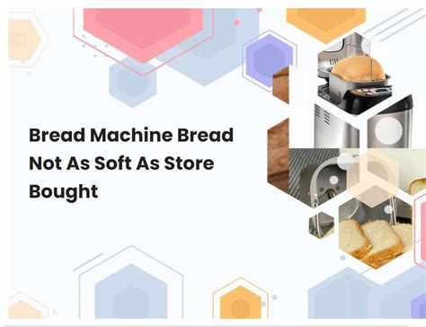Bread Machine Bread Not As Soft As Store Bought Breadmach