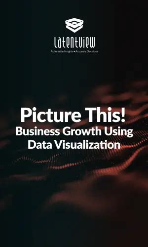 Picture This Business Growth Using Data Visualization Latentview