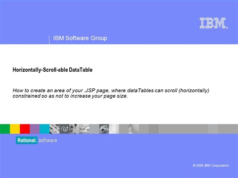 ® Ibm Software Group © 2006 Ibm Corporation Horizontally Scroll Able