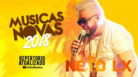 Neto Lx Novo Cd 2018 Abril Musicas Novas Youtube
