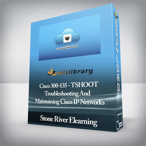 Stone River Elearning Cisco Tshoot Troubleshooting And Maintaining Cisco Ip