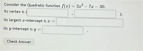 Solved Consider The Ou D Tic Functio A F X 2x 2 7x 30 Its Vertex Is