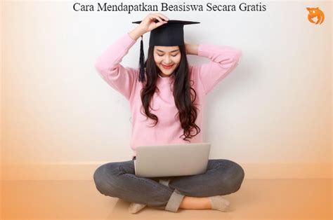 Begini Cara Mendapatkan Beasiswa Secara Gratis Di Tahun 2023