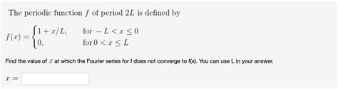 Solved Find The Value Of X At Which The Fourier Series For F Chegg