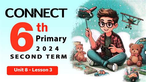 Connect Grade 6 Unit 8 Lesson 3 كتاب المعاصر Youtube