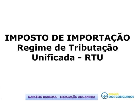 PPT IMPOSTO DE IMPORTAÇÃO Regime de Tributação Unificada RTU PowerPoint Presentation ID