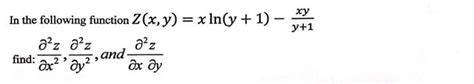 Solved In The Following Function Z X Y Xln Y 1 −y 1xy Find
