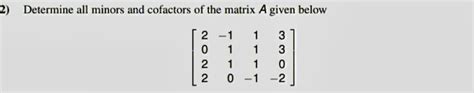 Determine All Minors And Cofactors Of The Matrix A