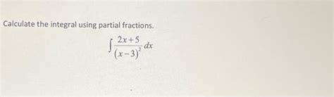 solved calculate the integral using partial fractions