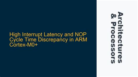 High Interrupt Latency And Nop Cycle Time Discrepancy In Arm Cortex M0 System On Chips