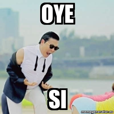 Meme Gangnam Style Oye Si