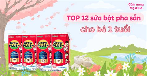 Top 12 Sữa Bột Pha Sẵn Cho Bé 1 Tuổi Tốt Và được ưa Chuộng Mẹ Nên Biết