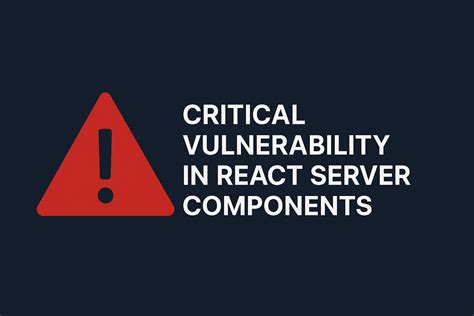 Critical Vulnerability In React Server Components What Organizations Need To Know Critical