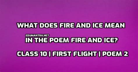 What Does Fire And Ice Mean In The Poem Fire And Ice Class First Flight Book
