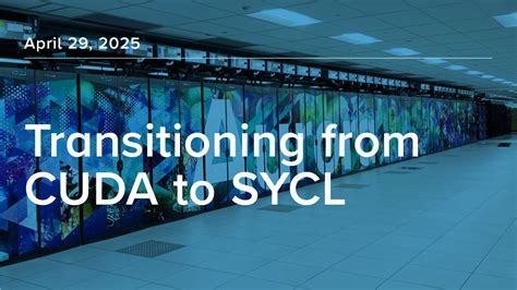 Transitioning From Cuda To Sycl Argonne Leadership Computing Facility