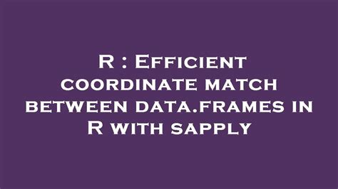 R Efficient Coordinate Match Between Dataframes In R With Sapply Youtube