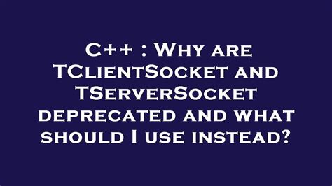 C Why Are TClientSocket And TServerSocket Deprecated And What