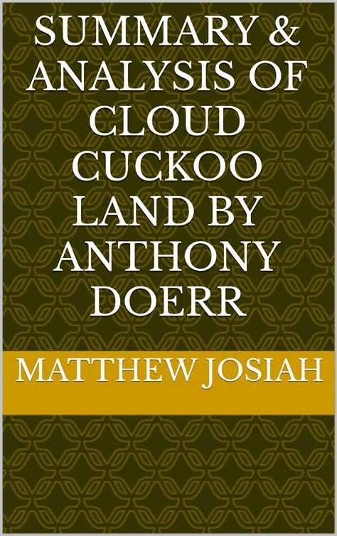 Summary And Analysis Of Cloud Cuckoo Land By Anthony Doerr By Matthew Josiah Goodreads