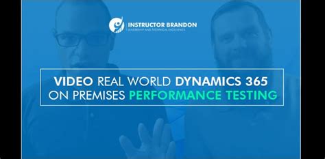 Video Real World Dynamics 365 On Premises Performance Testing Instructor Brandon Online