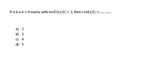 solved if a is a 6 x 8 matrix with nullity a 3 then