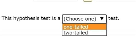 This Hypothesis Test Is A Choose One One Tailed Two Tailed Test 65101