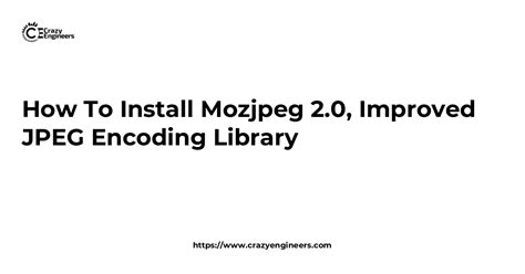 How To Install Mozjpeg 20 Improved Jpeg Encoding Library Crazyengineers
