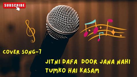 Jitni Dafa Door Jana Nahi Tumko Hai Kasam Cover 🎵 Youtube