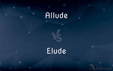 Allude vs. Elude — What’s the Difference?