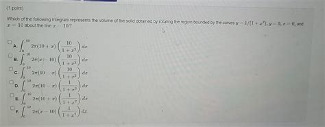 Solved 1 Point Which Of The Following Integrals Represents