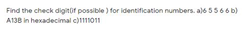 Solved Find The Check Digit If Possible For Identification Chegg Com