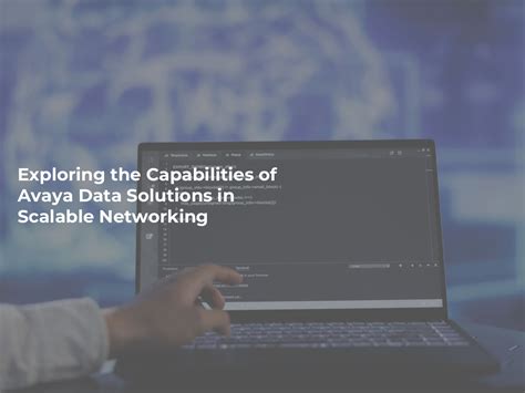 Exploring The Capabilities Of Avaya Data Solutions In Scalable Networking