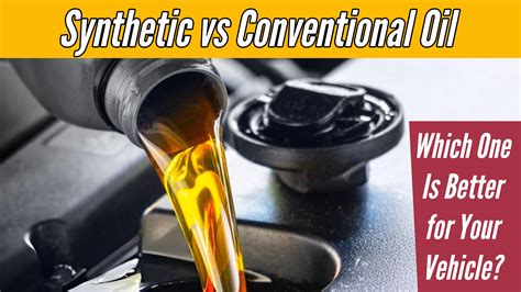Synthetic Vs Conventional Oil Which One Is Better For Your Vehicle