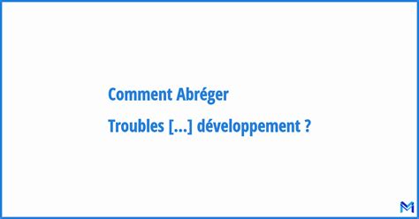 Comment Abréger ”troubles Envahissants Du Développement” Abréviation