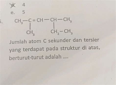 4 e 5 Jumlah atom C sekunder dan tersier yang | StudyX