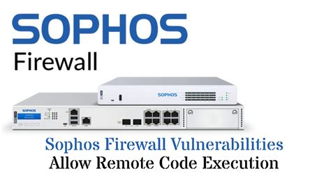 critical sophos firewall vulnerabilities allow remote code execution