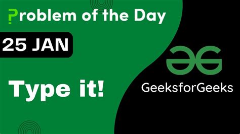 25 Jan Type It C Gfg Problem Of The Day Potd Youtube