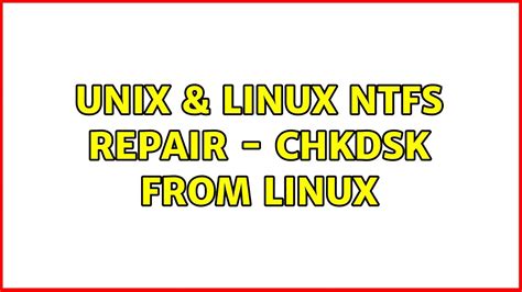 unix and linux ntfs repair chkdsk from linux 2 solutions youtube