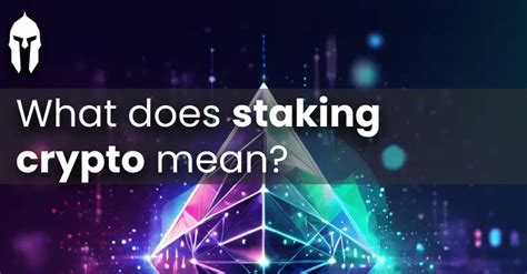 What Does Staking Crypto Mean