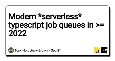 Modern Serverless Typescript Job Queues In 2022 Rdevto