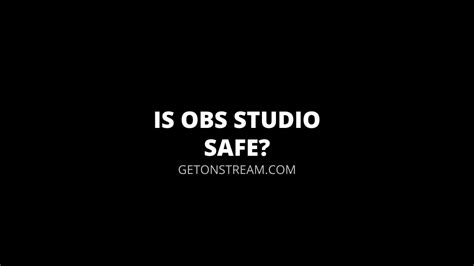 Is OBS Studio Safe What You Need To Know Get On Stream