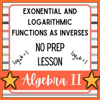No Prep Lesson Exponential And Logarithmic Functions As Inverses