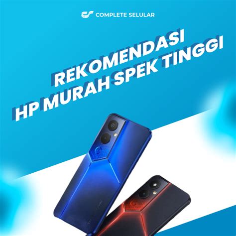 Rekomendasi Hp Murah Spek Tinggi Complete Selular Official