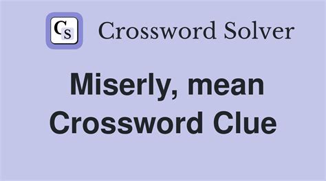 Miserly Mean Crossword Clue Answers Crossword Solver