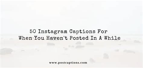 50 Instagram Captions For When You Havent Posted In A While