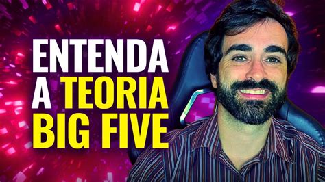 A Teoria Dos 5 Grandes Fatores De Personalidade Big Five Youtube